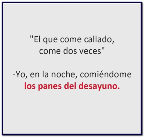 El que come callado come dos veces - Jaidefinichon